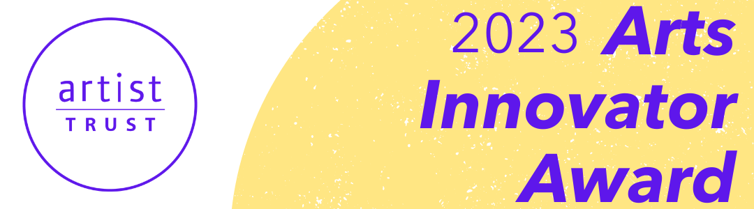 Announcing the 2023 Arts Innovator Award Recipients! - Artist Trust