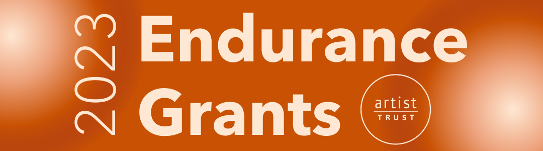 Announcing the 2023 Endurance Grants! - Artist Trust