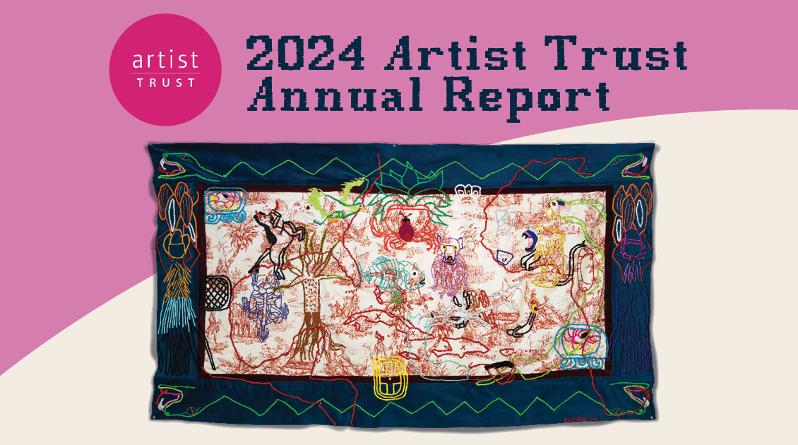 Rebuilding, Reclaiming, and Reimagining: 2024 Annual Report - Artist Trust